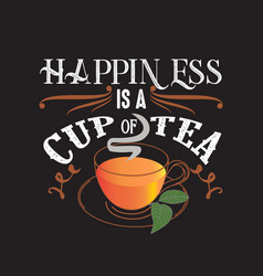 Tea quotes and slogan good for tee the best time Vector Image