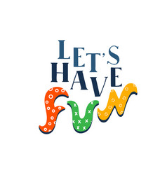 Have fun phrase motivational slogan Royalty Free Vector
