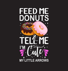 Donuts quote and saying good for print design Vector Image